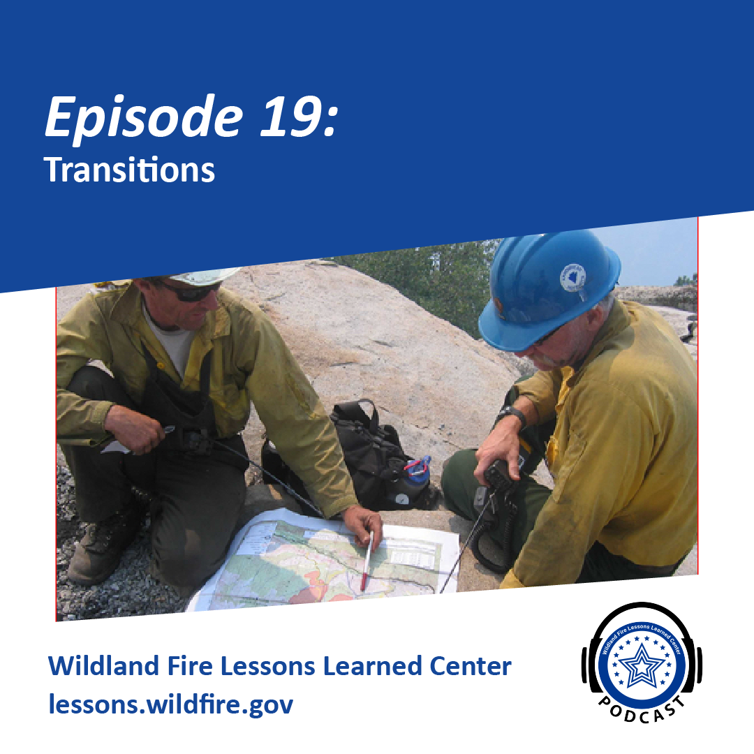 Episode 19 - Transitions | Wildland Fire Lessons Learned Center