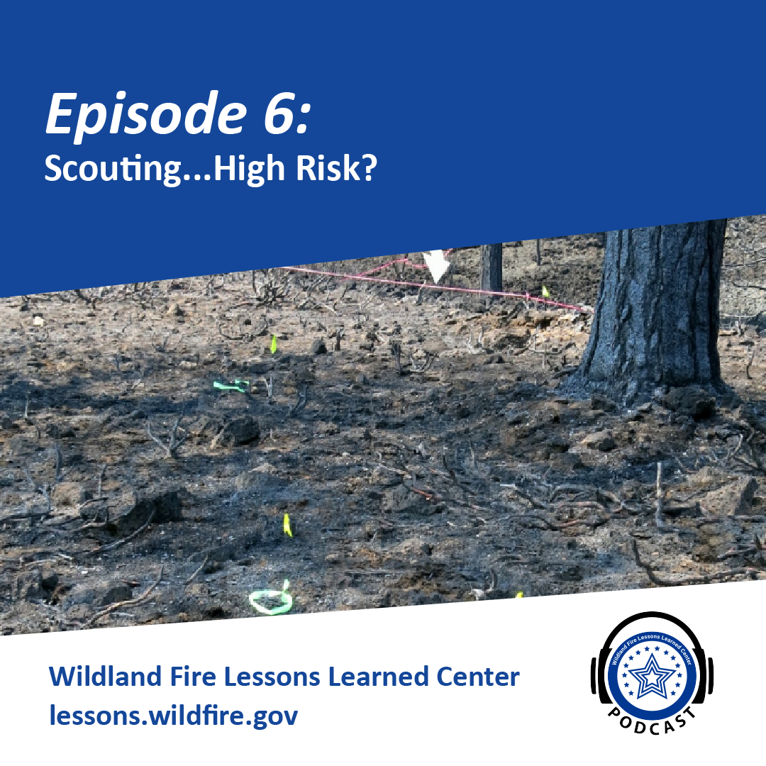 Episode 6 - Scouting...High Risk? | Wildland Fire Lessons Learned Center