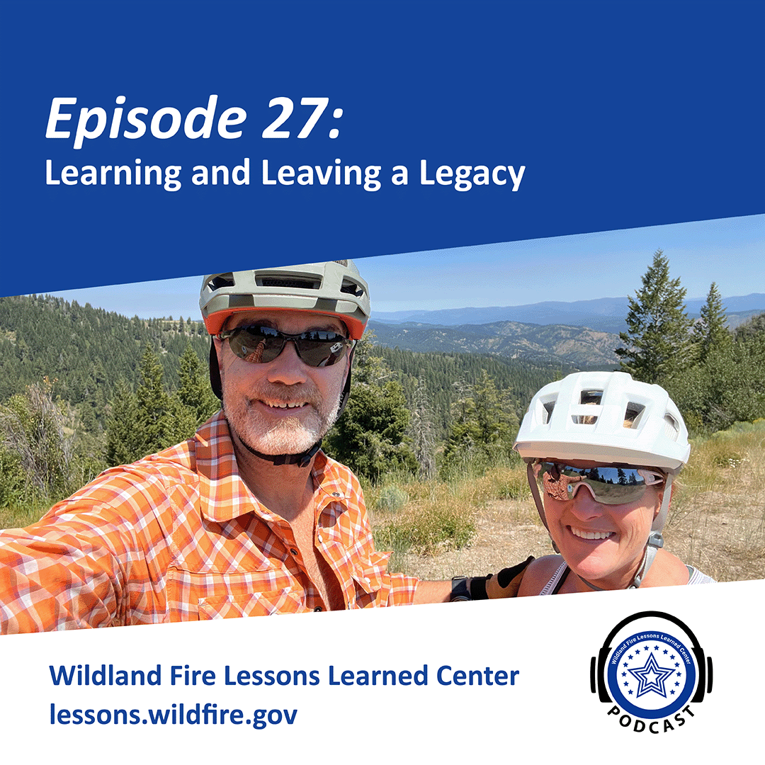 Episode 27 - Learning and Leaving a Legacy | Wildland Fire Lessons ...